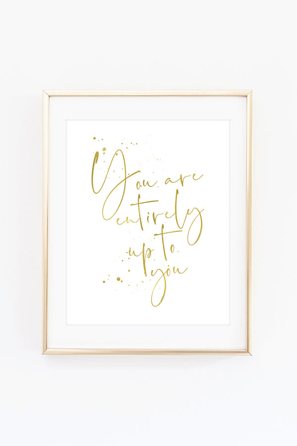You Are Entirely Up to You Foil Art Print – Chicfetti